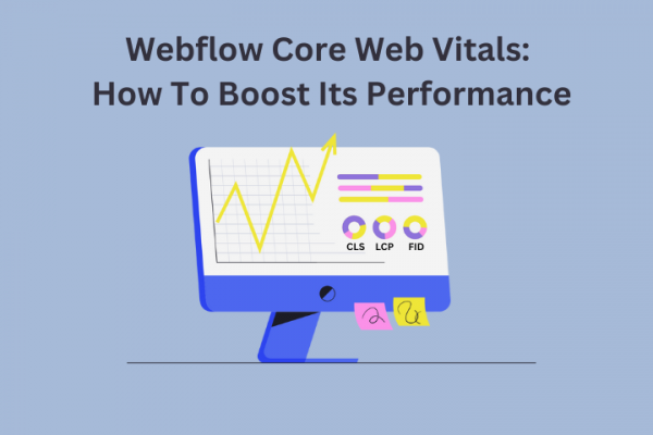 Webflow Core Web Vitals: How To Boost Its Performance?
